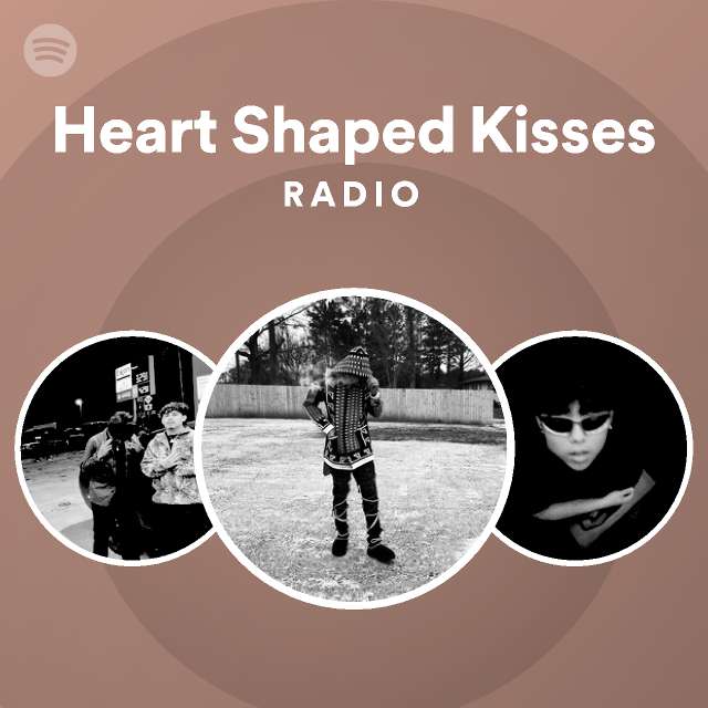 Heart Shaped Kisses Radio - playlist by Spotify | Spotify