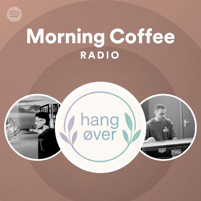 Morning Coffee Radio Playlist By Spotify Spotify