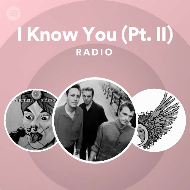 I Know You (Pt. II) Radio - playlist by Spotify | Spotify