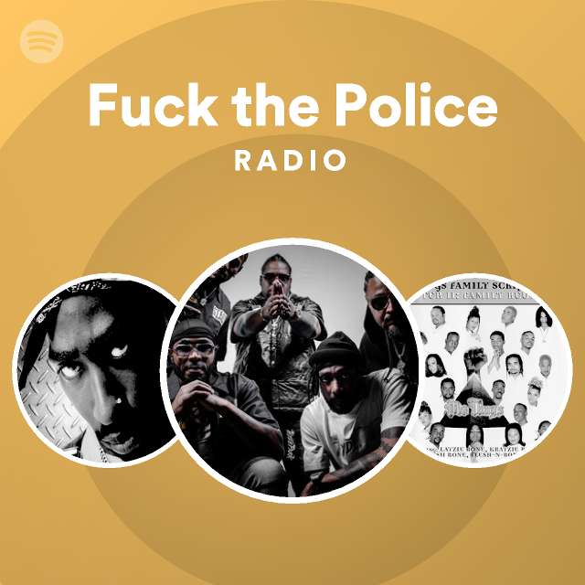 Fuck the Police Radio - playlist by Spotify | Spotify