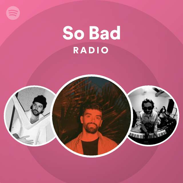 So Bad Radio - playlist by Spotify | Spotify
