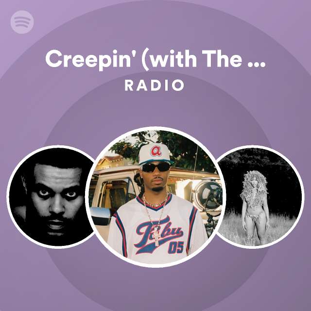 Creepin' (with The Weeknd & 21 Savage) Radio - playlist by Spotify ...
