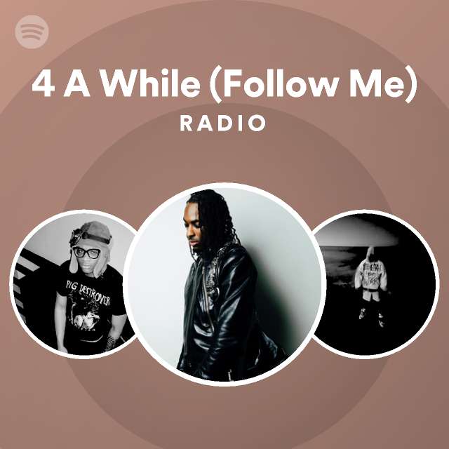 4 A While (Follow Me) Radio | Spotify Playlist