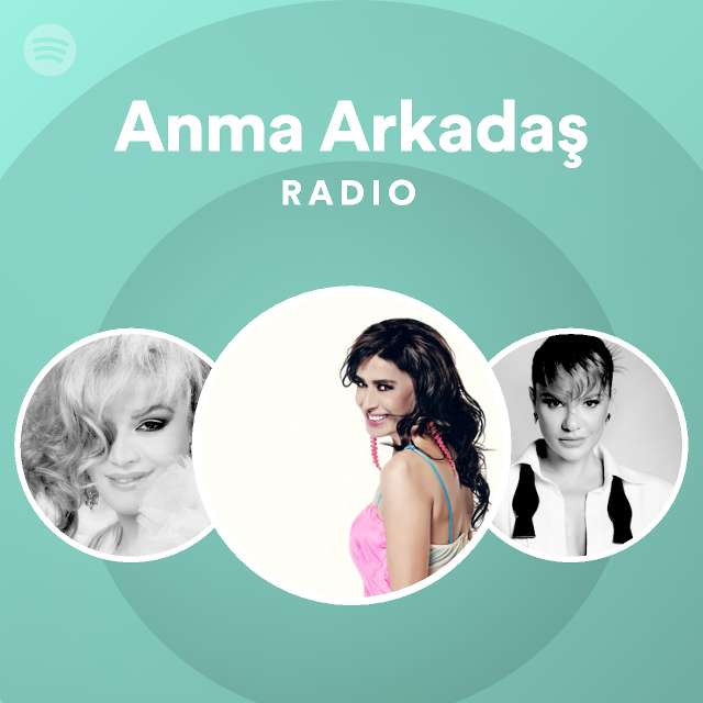 Anma Arkadaş Radio - playlist by Spotify | Spotify