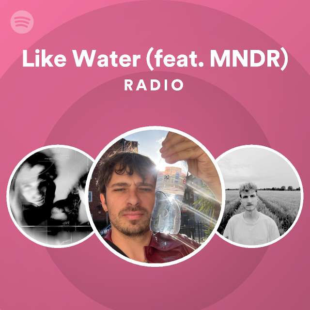 Like Water (feat. MNDR) Radio - playlist by Spotify | Spotify