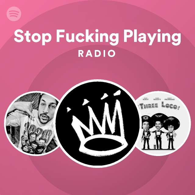 Stop Fucking Playing Radio | Spotify Playlist