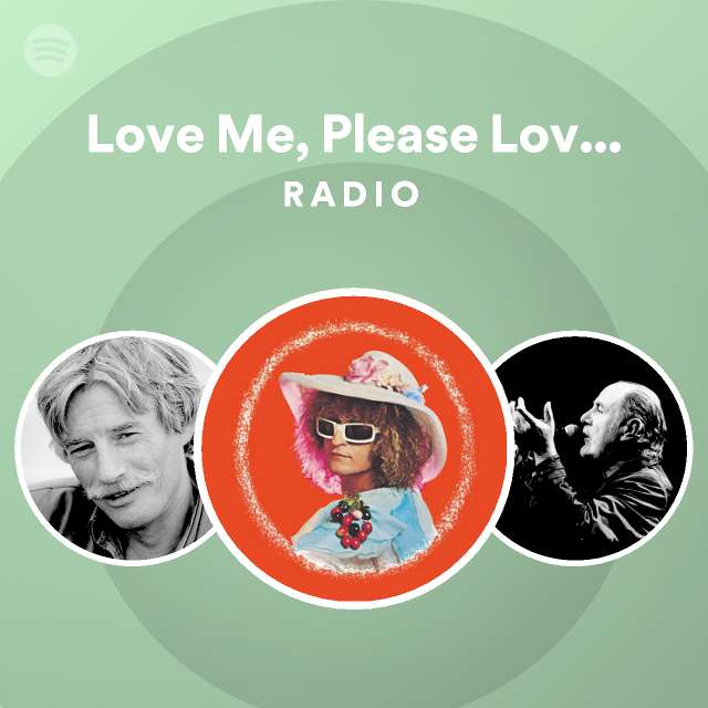 Love Me, Please Love Me Radio - playlist by Spotify | Spotify