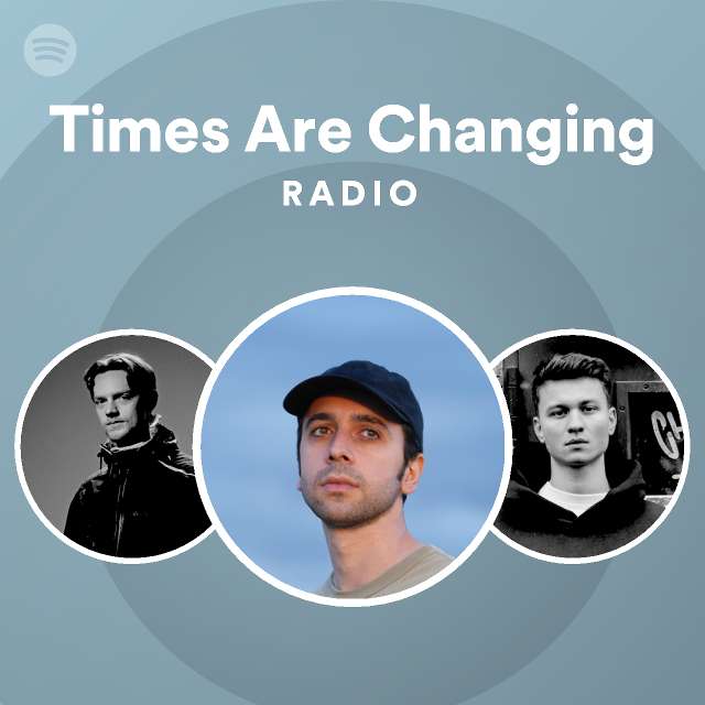 Times Are Changing Radio - playlist by Spotify | Spotify