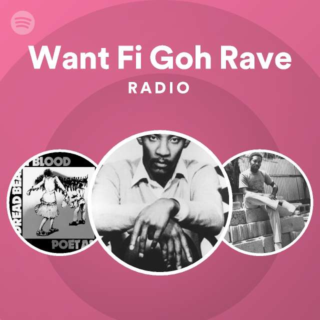 Want Fi Goh Rave Radio - playlist by Spotify | Spotify