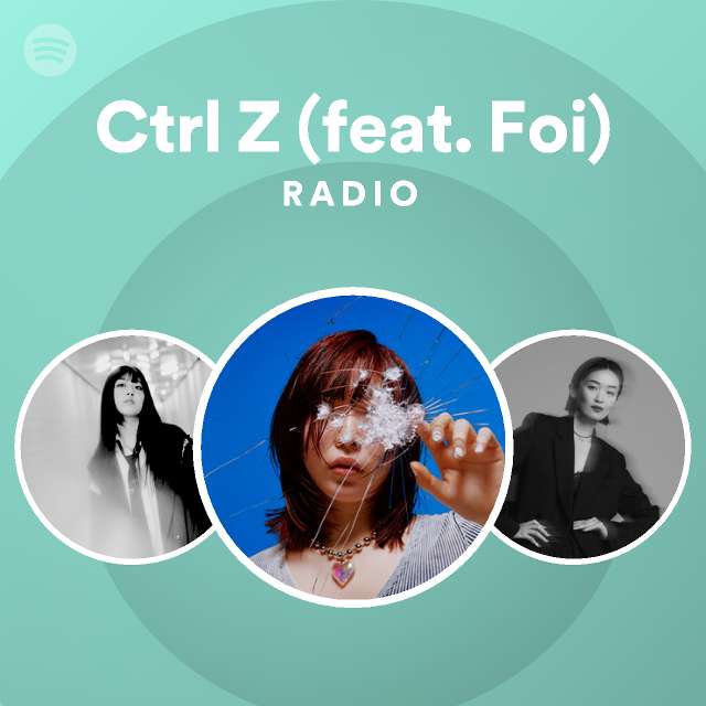 Ctrl Z (feat. Foi) Radio - playlist by Spotify | Spotify