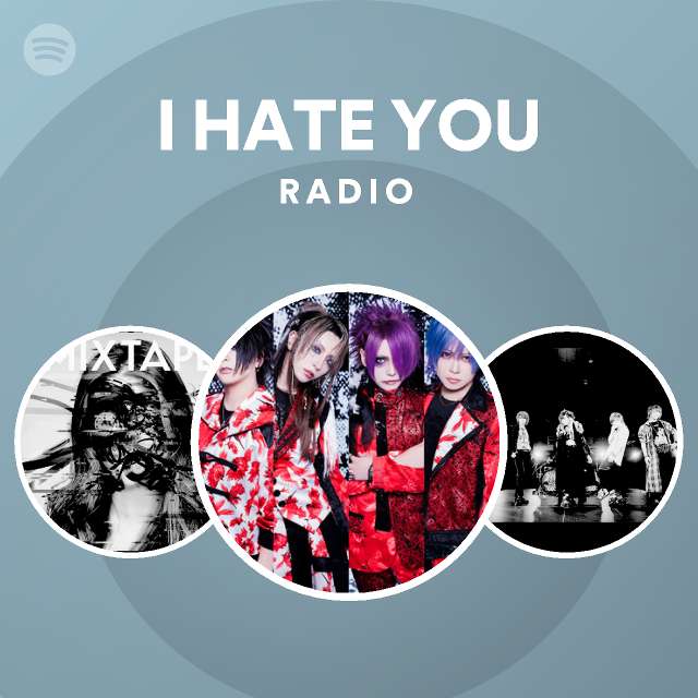 I HATE YOU Radio | Spotify Playlist