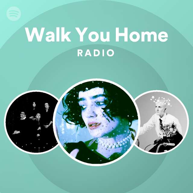 Walk You Home Radio - playlist by Spotify | Spotify