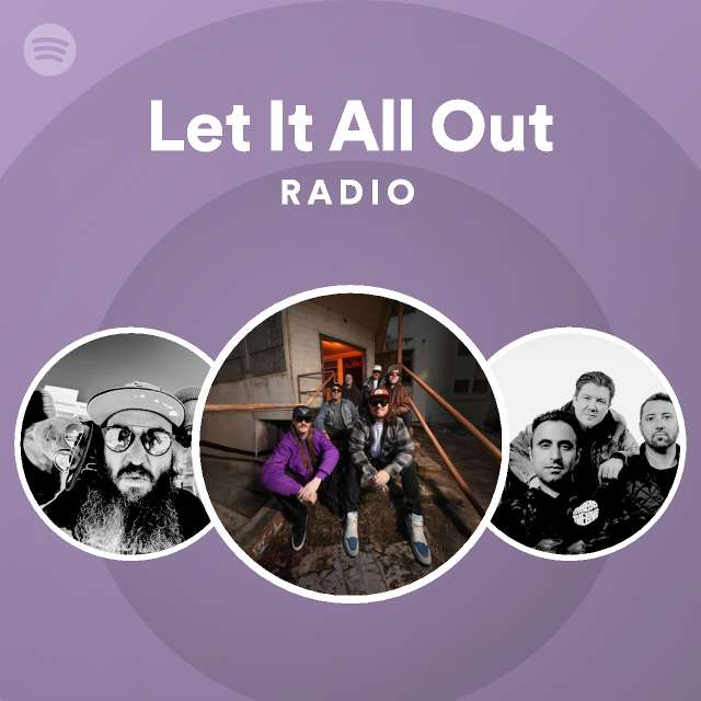 Let It All Out Radio - playlist by Spotify | Spotify