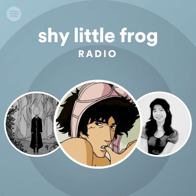 shy little frog Radio | Spotify Playlist