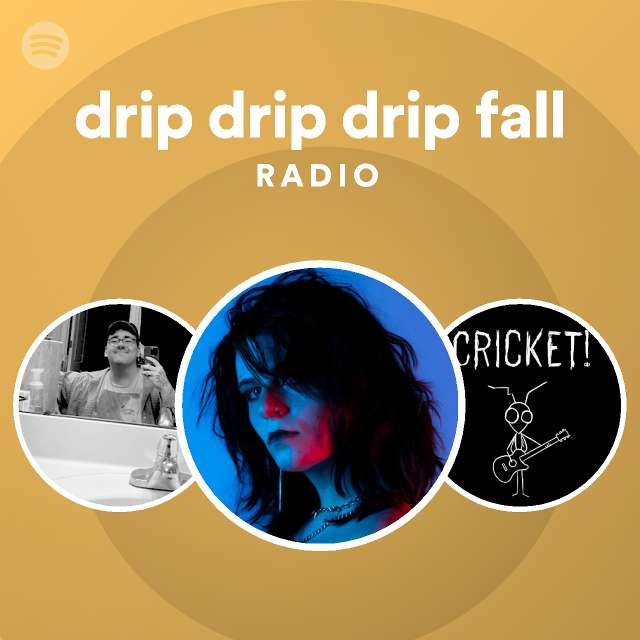 drip drip drip fall Radio | Spotify Playlist