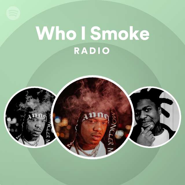 Who I Smoke Radio - playlist by Spotify | Spotify