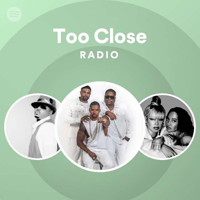Too Close Radio - playlist by Spotify | Spotify