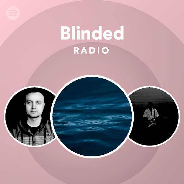 Blinded Radio - playlist by Spotify | Spotify