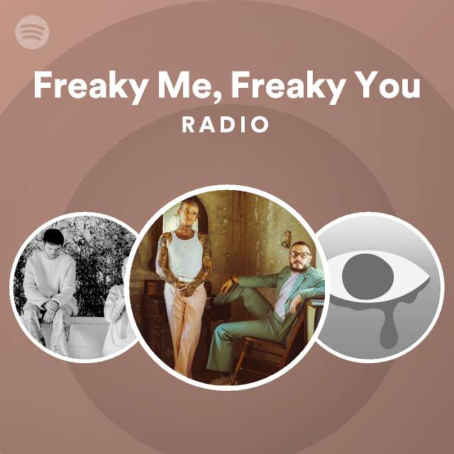 Freaky Me, Freaky You Radio - playlist by Spotify | Spotify