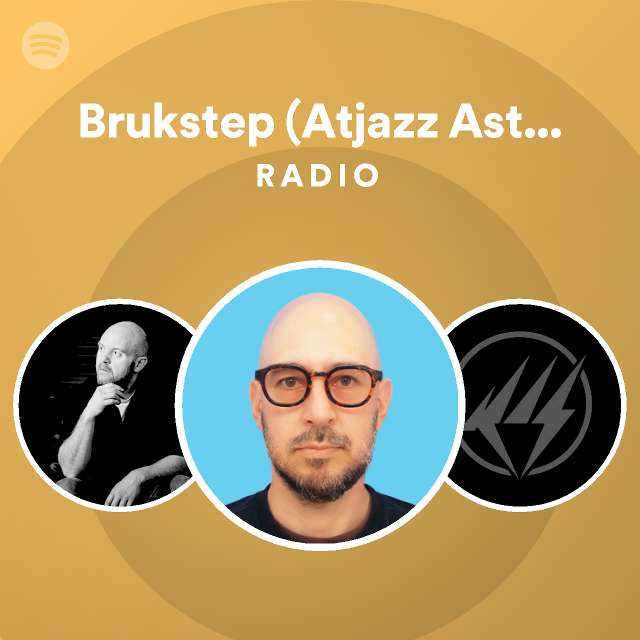 Brukstep (Atjazz Astro Remix) Radio - playlist by Spotify | Spotify