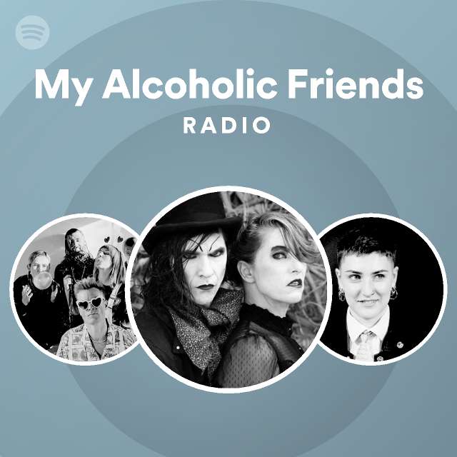 My Alcoholic Friends Radio - playlist by Spotify | Spotify