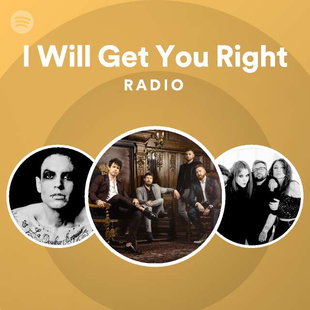 I Will Get You Right Radio - playlist by Spotify | Spotify