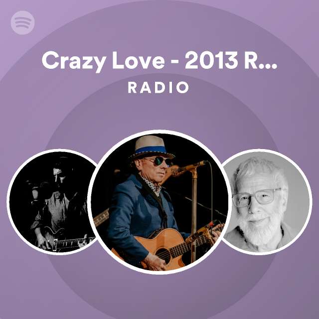 Crazy Love - 2013 Remaster Radio - playlist by Spotify | Spotify