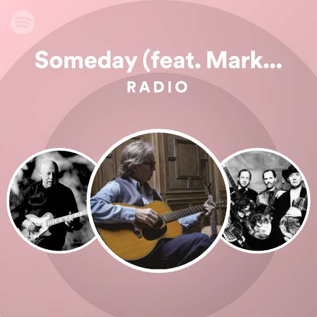 Someday (feat. Mark Knopfler) Radio - playlist by Spotify | Spotify