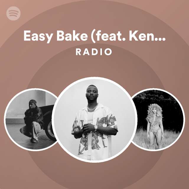 Easy Bake (feat. Kendrick Lamar & SZA) Radio - playlist by Spotify ...