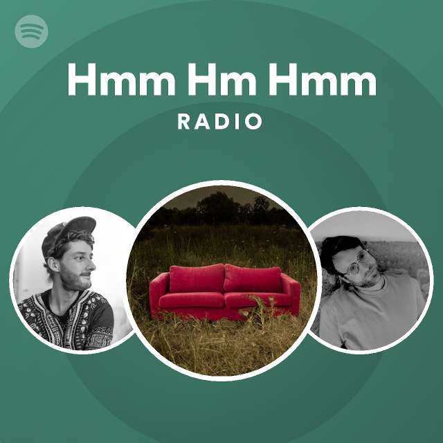 Hmm Hm Hmm Radio | Spotify Playlist