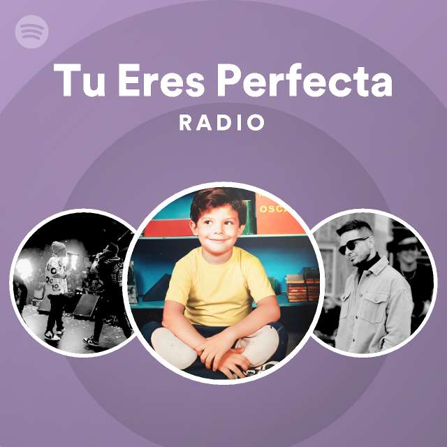Tu Eres Perfecta Radio - playlist by Spotify | Spotify