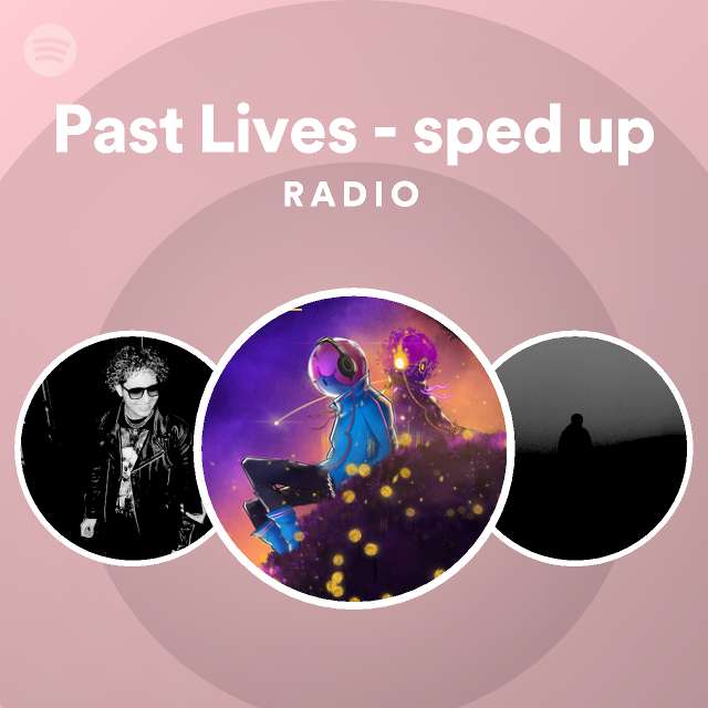 Past Lives - sped up Radio - playlist by Spotify | Spotify