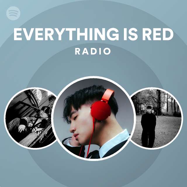 EVERYTHING IS RED Radio - playlist by Spotify | Spotify