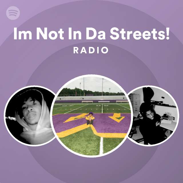 Im Not In Da Streets! Radio - playlist by Spotify | Spotify