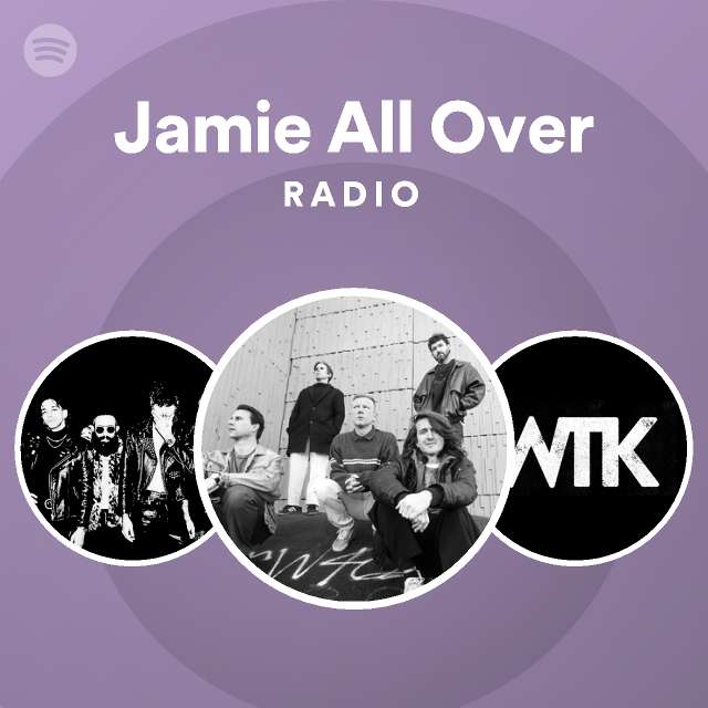 Jamie All Over Radio - playlist by Spotify | Spotify