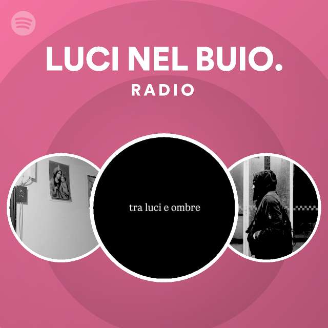 LUCI NEL BUIO. Radio - playlist by Spotify | Spotify