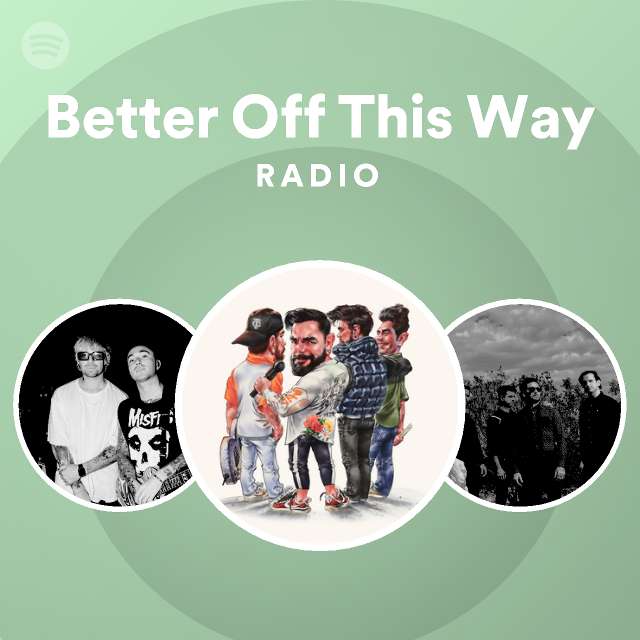 Better Off This Way Radio - playlist by Spotify | Spotify