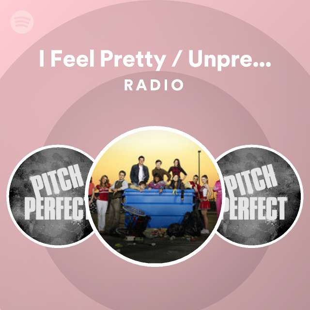 I Feel Pretty / Unpretty Radio - playlist by Spotify | Spotify