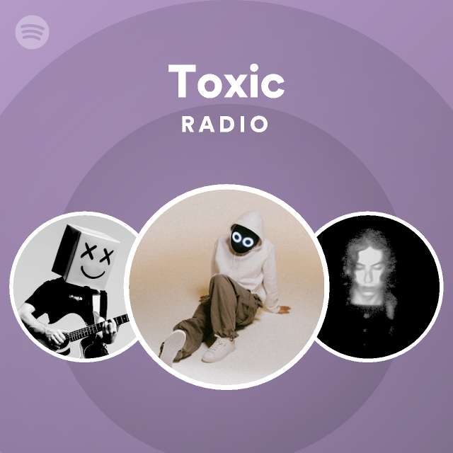 Toxic Radio Playlist By Spotify Spotify