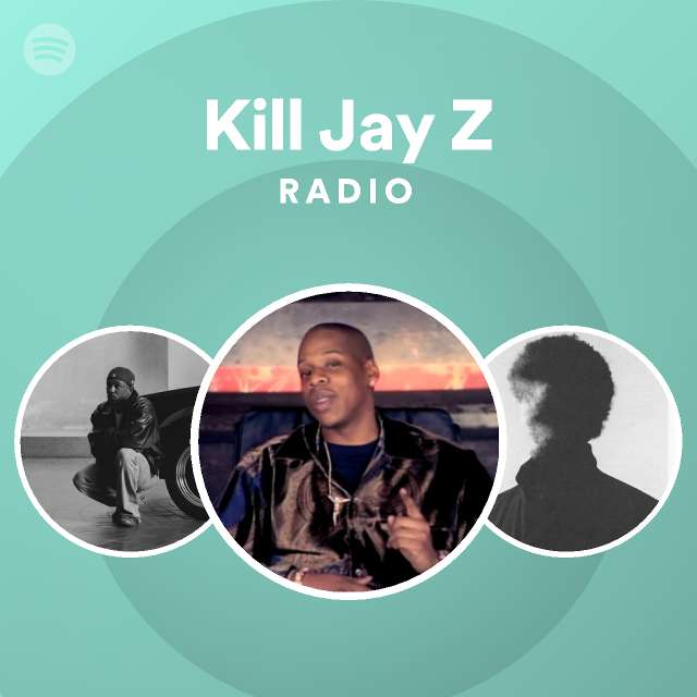 Kill Jay Z Radio - playlist by Spotify | Spotify