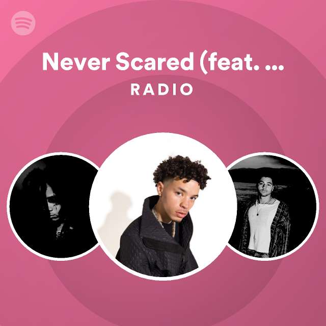 Never Scared (feat. Trippie Redd) Radio - playlist by Spotify | Spotify