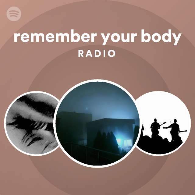 remember your body Radio - playlist by Spotify | Spotify
