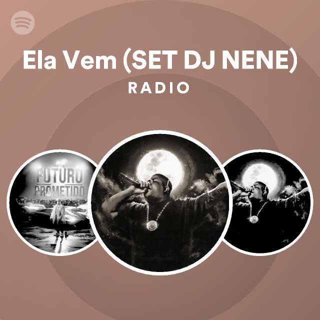 Ela Vem (SET DJ NENE) Radio - playlist by Spotify | Spotify