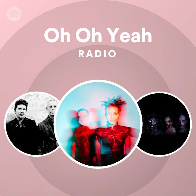 Oh Oh Yeah Radio - playlist by Spotify | Spotify