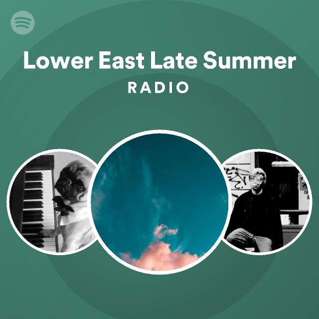 Lower East Late Summer Radio - playlist by Spotify | Spotify