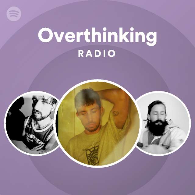 Overthinking Radio - playlist by Spotify | Spotify