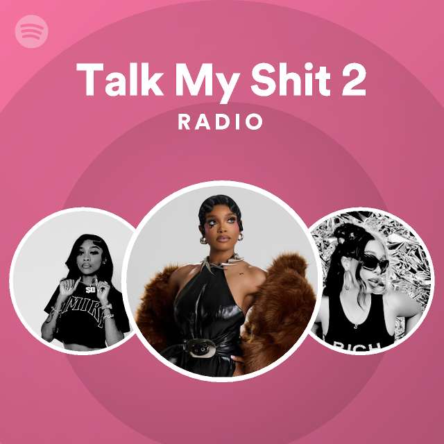 Talk My Shit 2 Radio - playlist by Spotify | Spotify