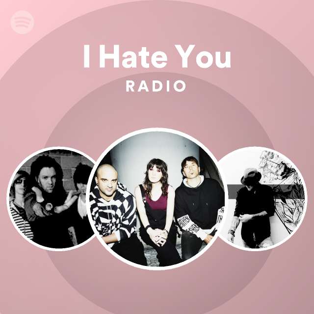 I Hate You Radio - playlist by Spotify | Spotify