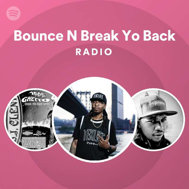Bounce N Break Yo Back Radio - playlist by Spotify | Spotify