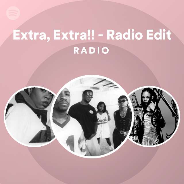 Extra, Extra!! - Radio Edit Radio | Spotify Playlist